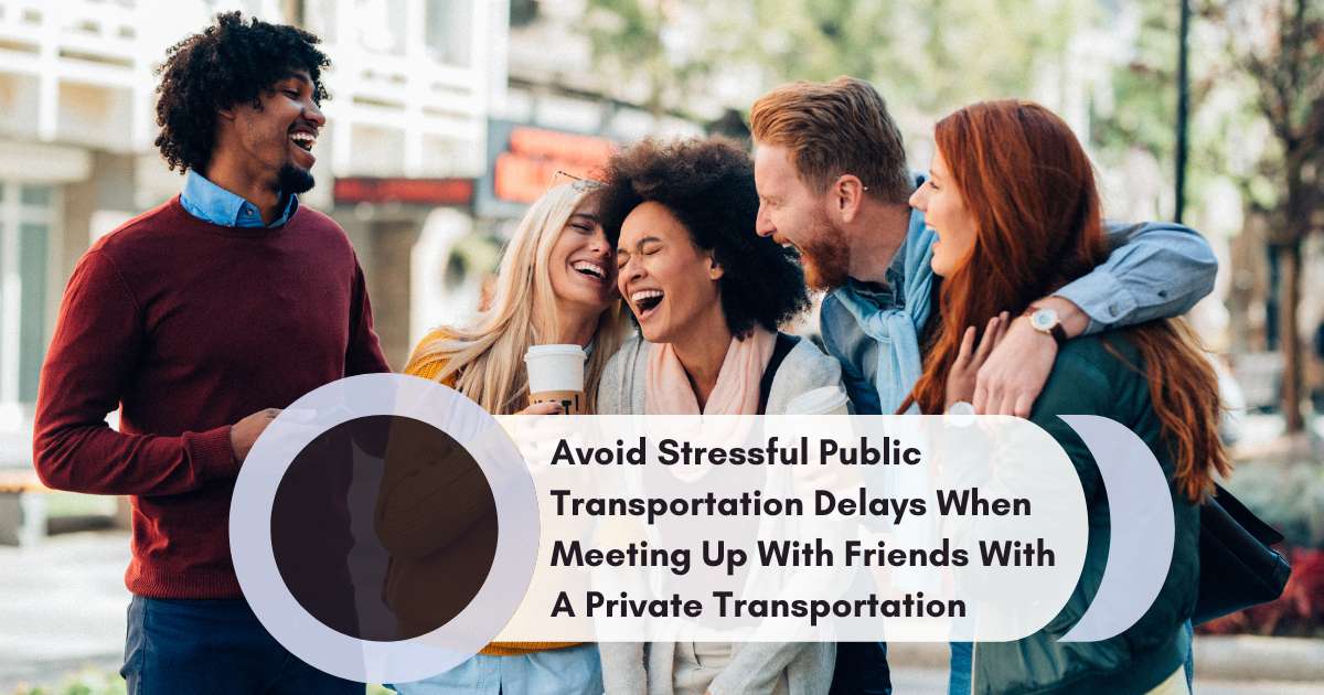Avoid Stressful Public Transportation Delays When Meeting Up With ...