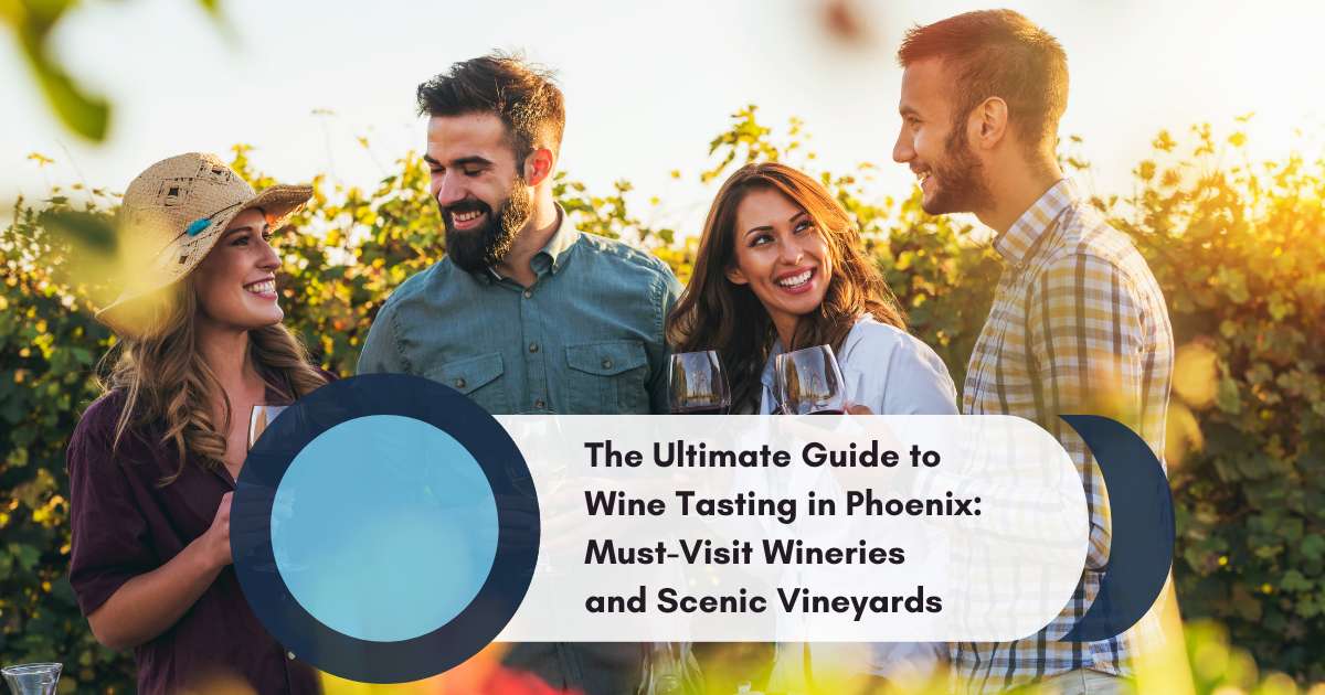 The Ultimate Guide to Wine Tasting in Phoenix | Top Wineries and Vineyards